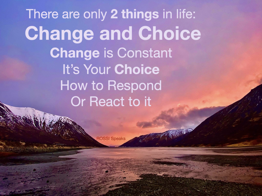 LIFE is 2 Things Change & Choice | ROSSI Speaks